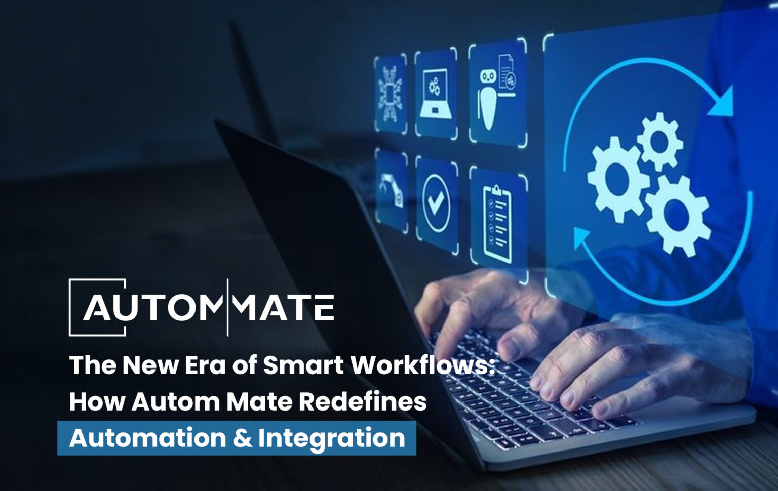 The New Era of Smart Workflows: How Autom Mate Redefines Automation & Integration - Autom Mate